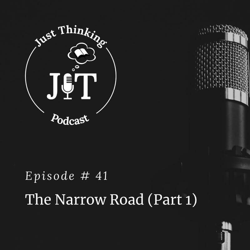 (REPLAY) EP # 041 | The Narrow Road (Part 1) - Just Thinking Ministries