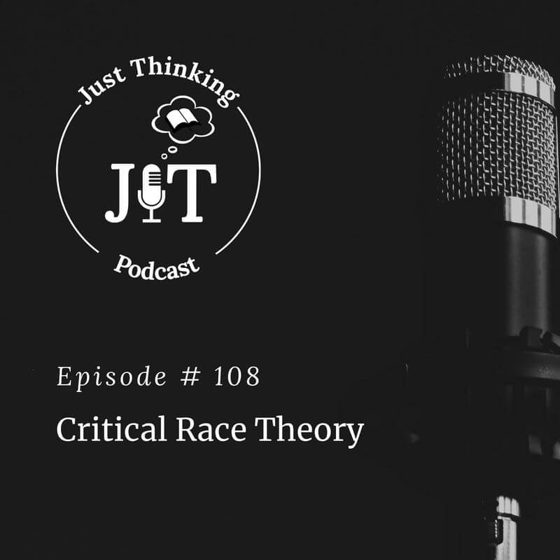 EP # 108 | Critical Race Theory - Just Thinking Ministries